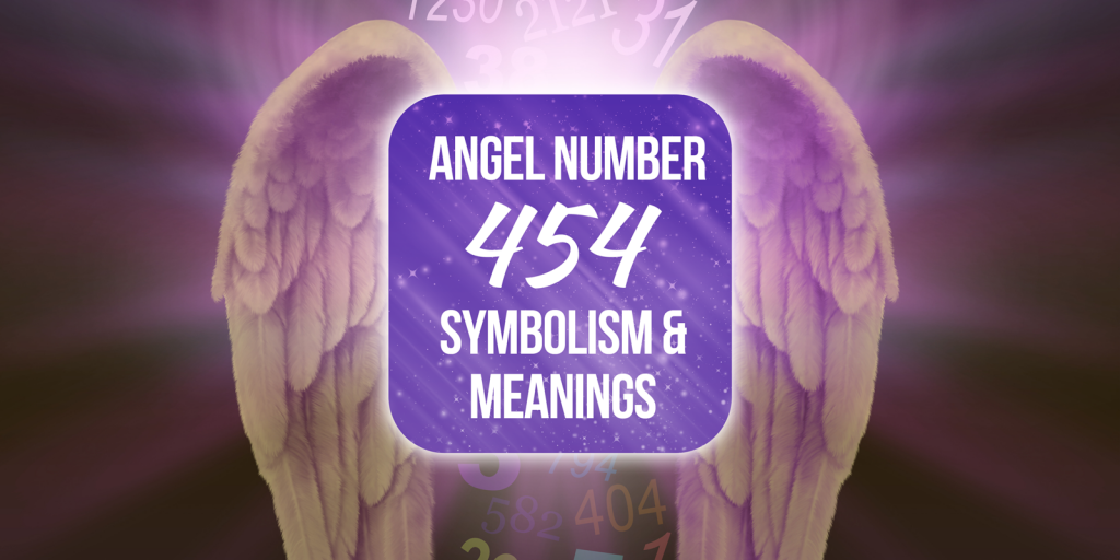 454 Angel Number: Learn The Spiritual Meaning | Simply Symbolism