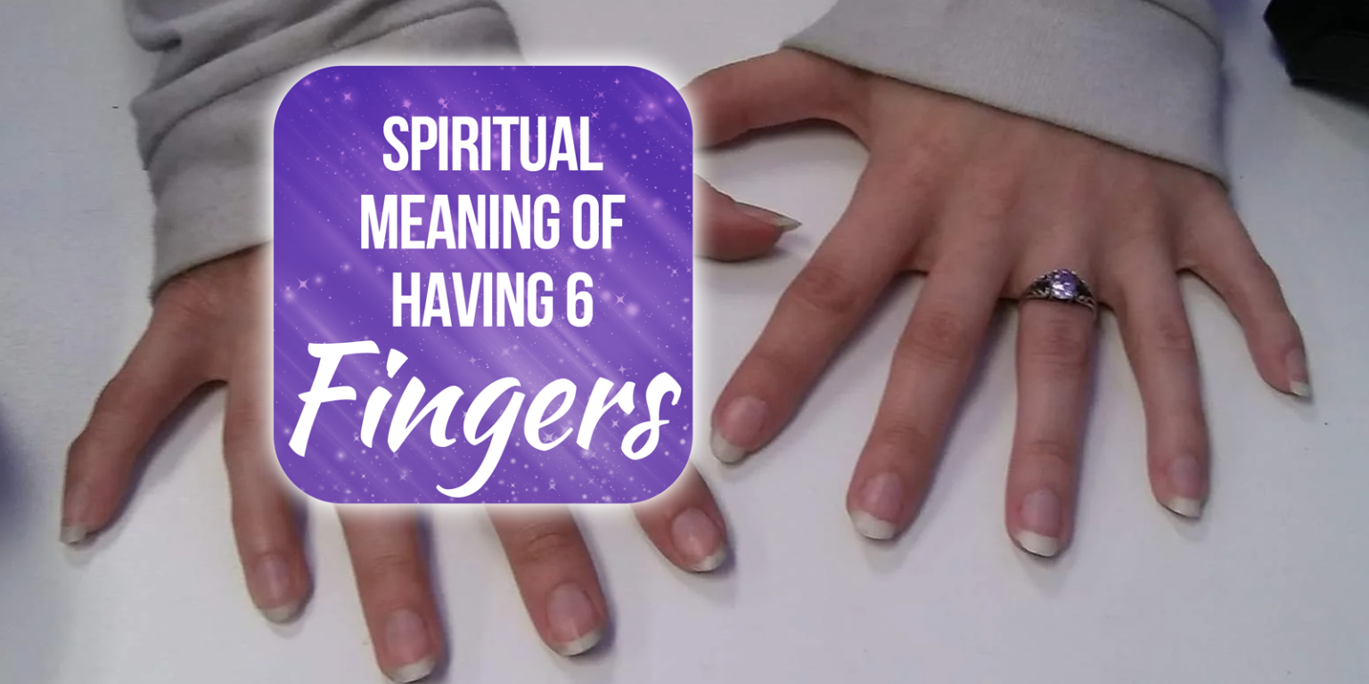 9 Spiritual Meanings Of Having 6 Fingers [Explained] | Simply Symbolism