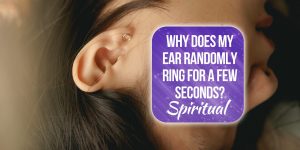 Why Does My Ear Randomly Ring For a Few Seconds? [8 Spiritual Meanings ...